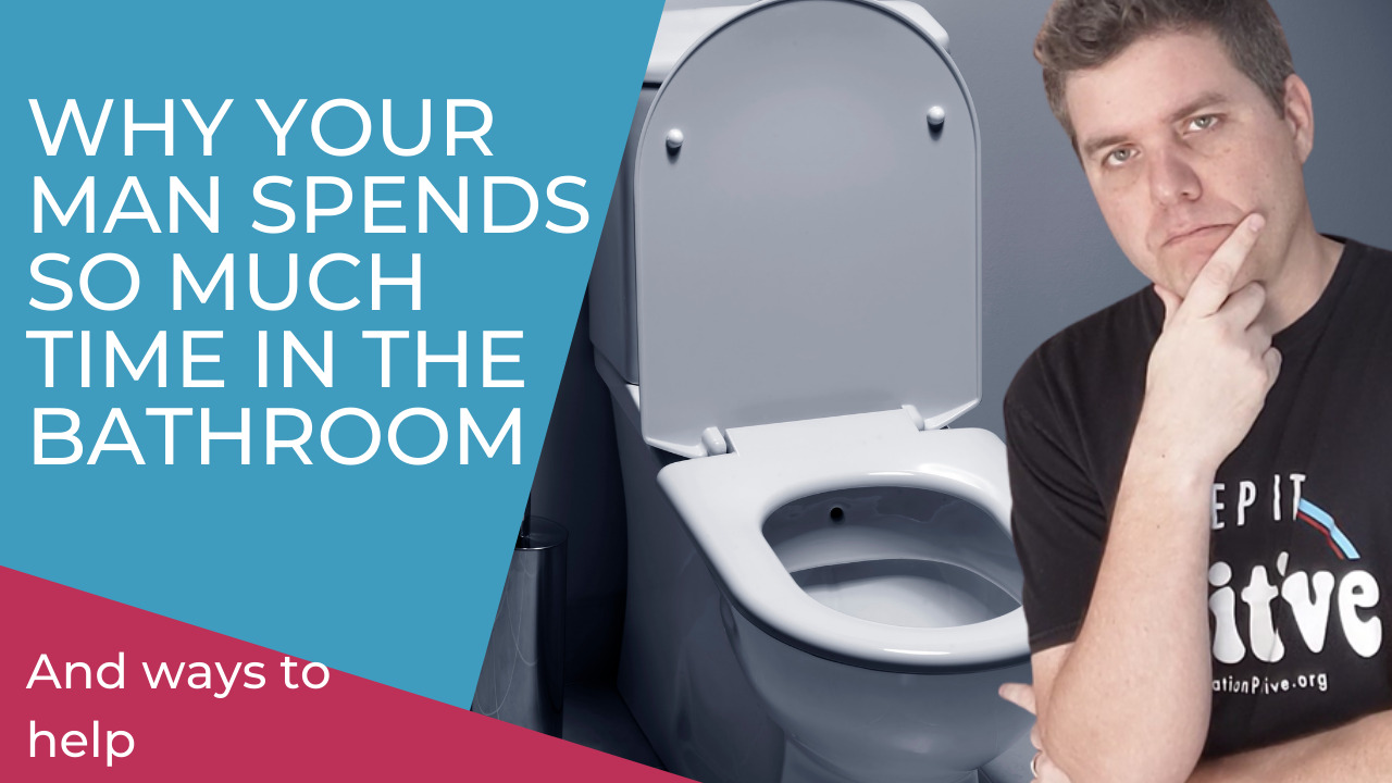 Why Your Man Spends So Much Time in the Bathroom - Situation Positive